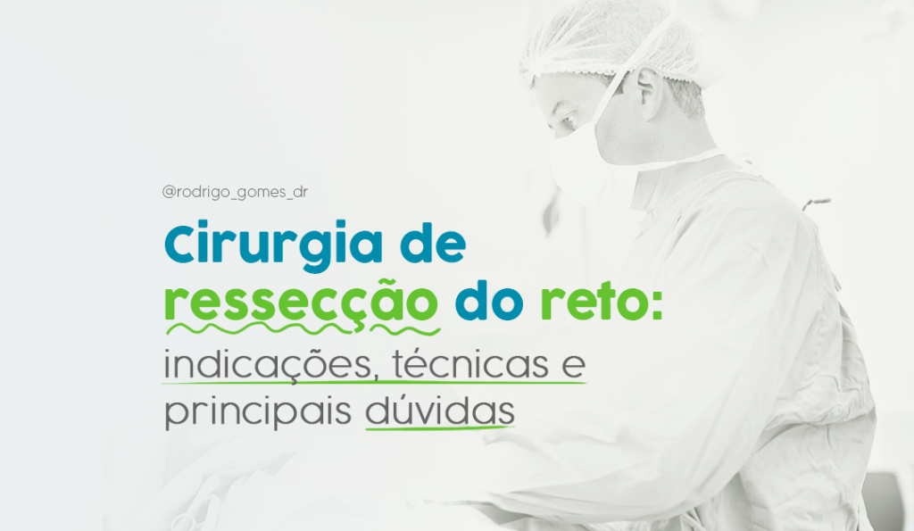 Cirurgia de ressecção do reto: indicações, técnicas e principais ...