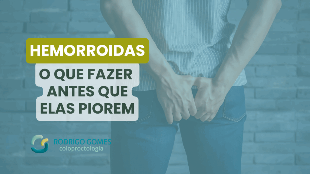 Hemorroidas Não Somem Sozinhas: O Que Fazer Agora? - Dr. Rodrigo Gomes